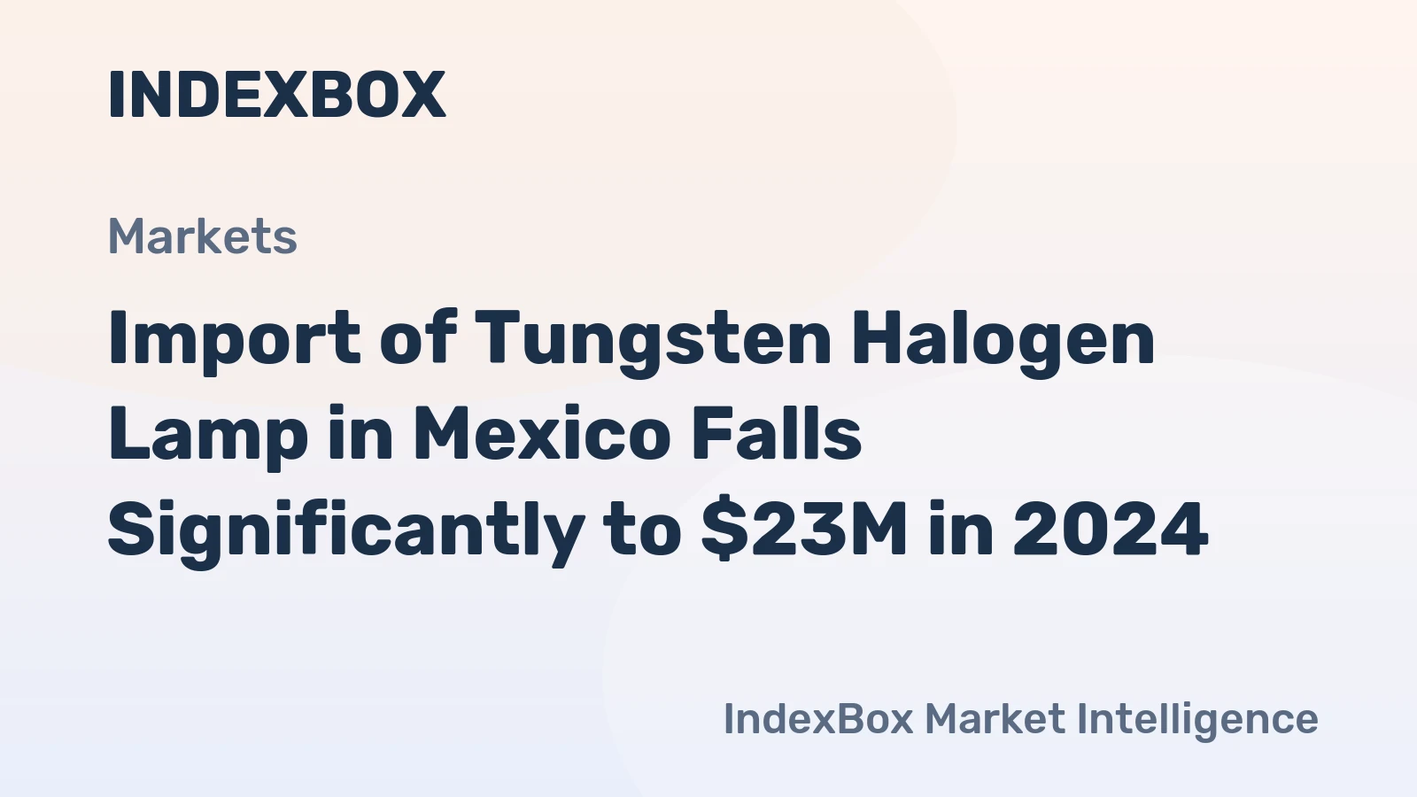 Import of Tungsten Halogen Lamp in Mexico Falls Significantly to $23M in 2024