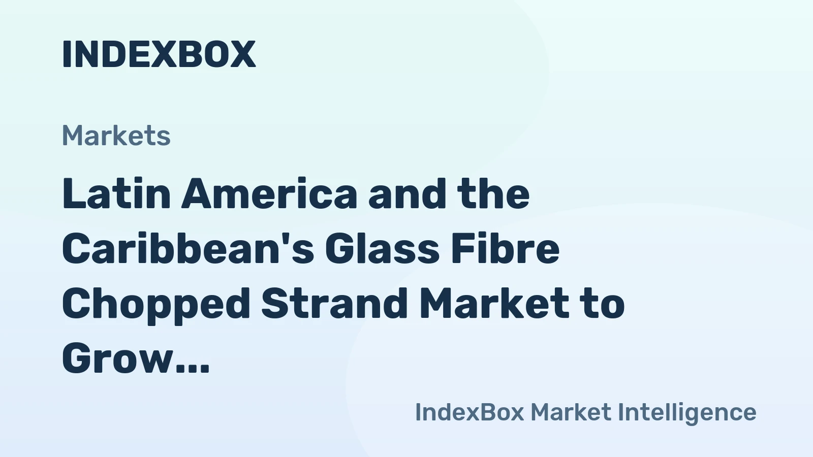 Latin America and the Caribbean's Glass Fibre Chopped Strand Market to Grow at 2.8% CAGR Through 2035