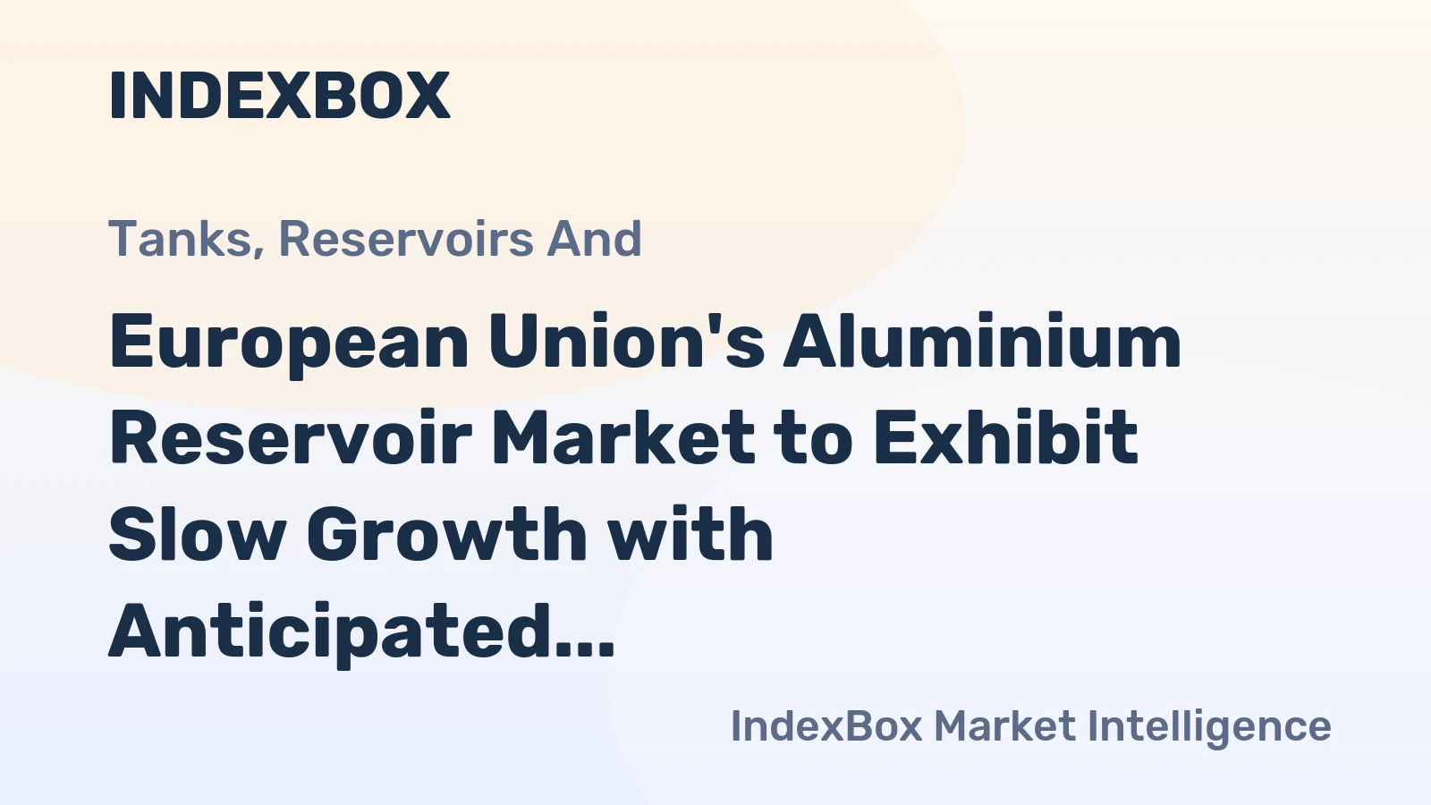 European Union's Aluminium Reservoir Market to Exhibit Slow Growth with Anticipated CAGR of +1.2%