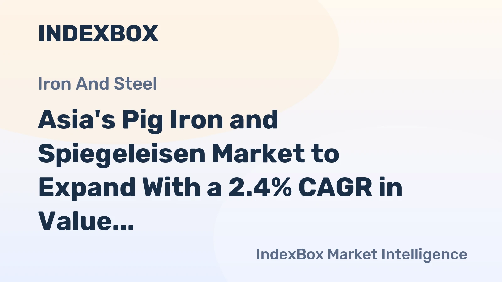 Asia's Pig Iron and Spiegeleisen Market to Expand With a 2.4% CAGR in Value Terms