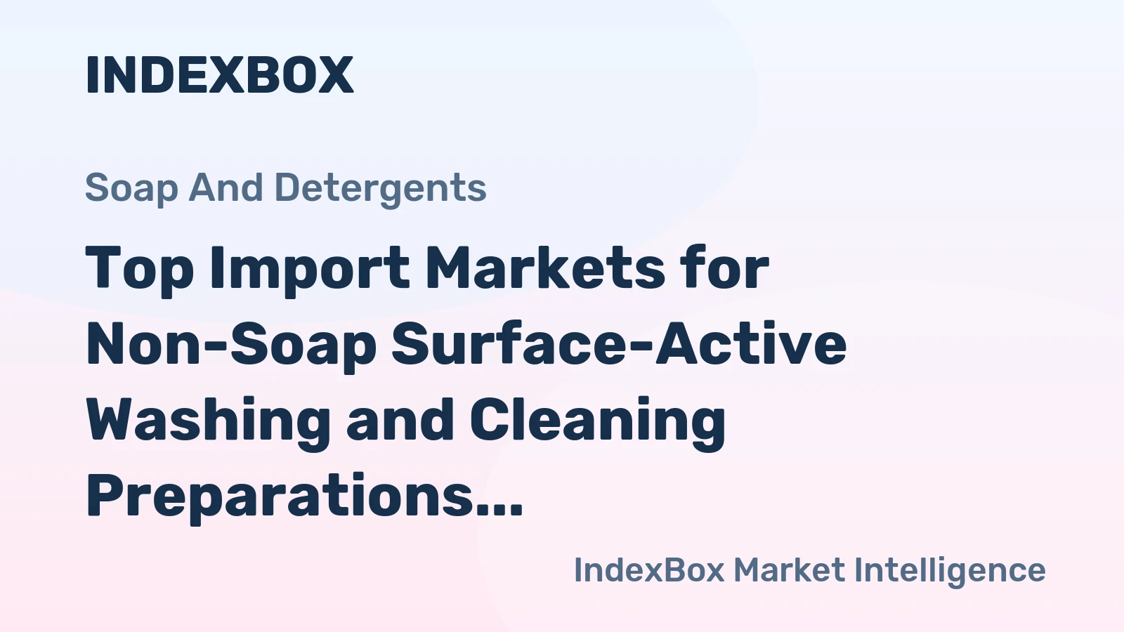 Top Import Markets for Non-Soap Surface-Active Washing and Cleaning Preparations