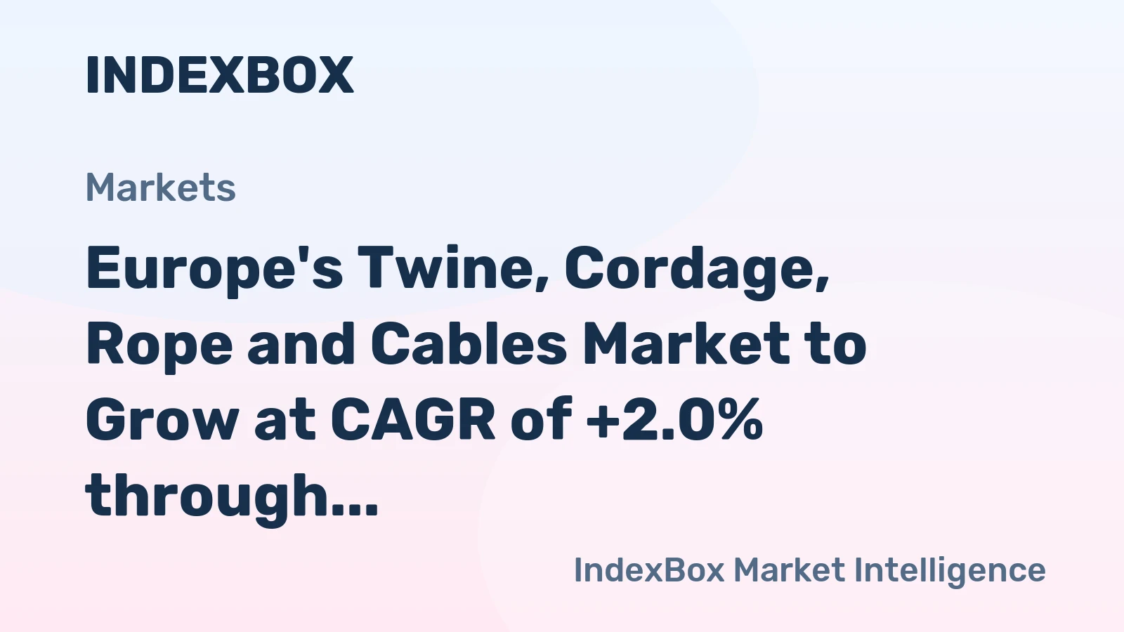 Europe's Twine, Cordage, Rope and Cables Market to Grow at CAGR of +2.0% through 2035, reaching $2.3B in value