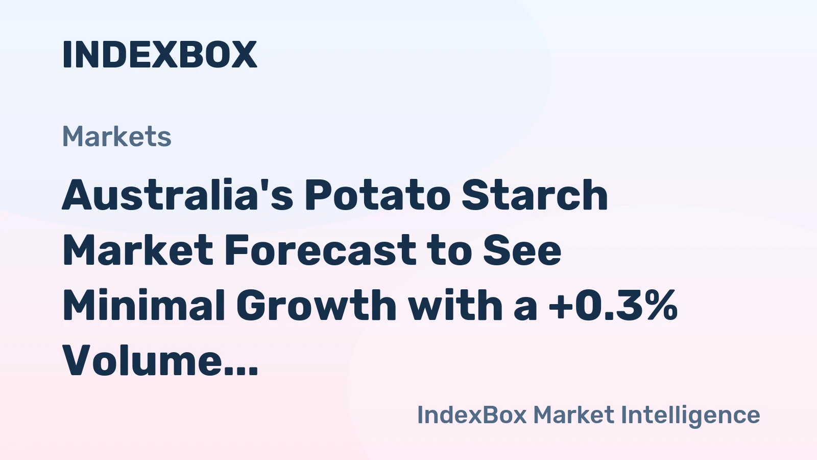 Australia's Potato Starch Market Forecast to See Minimal Growth with a +0.3% Volume CAGR