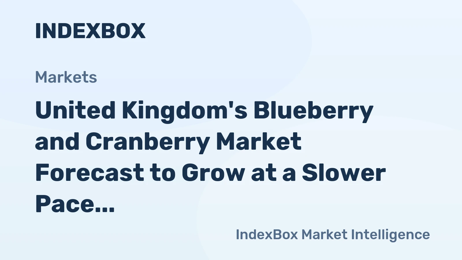 United Kingdom's Blueberry and Cranberry Market Forecast to Grow at a Slower Pace With +0.5% CAGR