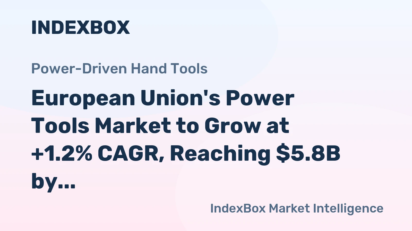 European Union's Power Tools Market to Grow at +1.2% CAGR, Reaching $5.8B by 2035