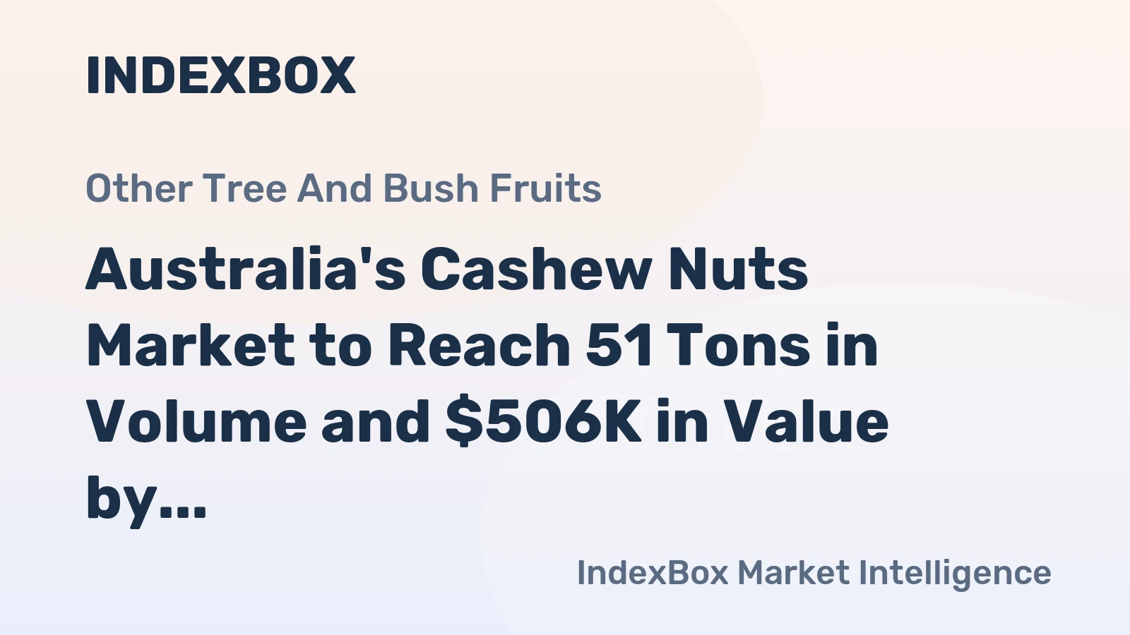 Australia's Cashew Nuts Market to Reach 51 Tons in Volume and $506K in Value by 2035