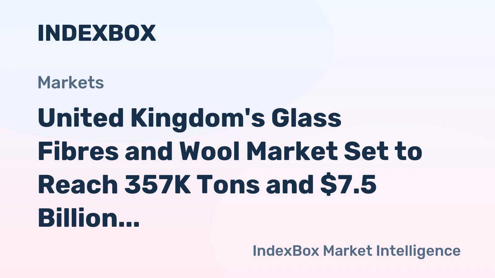 United Kingdom's Glass Fibres and Wool Market Set to Reach 357K Tons and $7.5 Billion