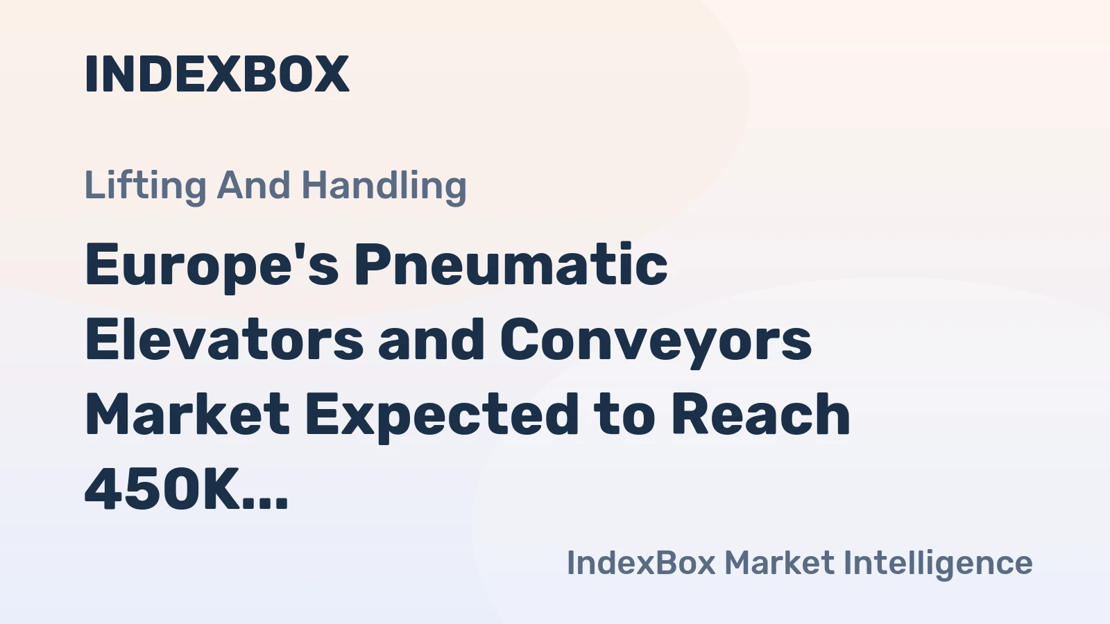 Europe's Pneumatic Elevators and Conveyors Market Expected to Reach 450K Units and $5.8B by 2035