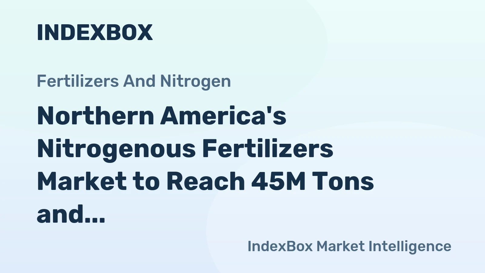 Northern America's Nitrogenous Fertilizers Market to Reach 45M Tons and $18.6B by 2035