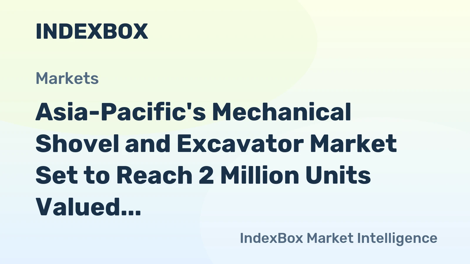 Asia-Pacific's Mechanical Shovel and Excavator Market Set to Reach 2 Million Units Valued at $105 Billion