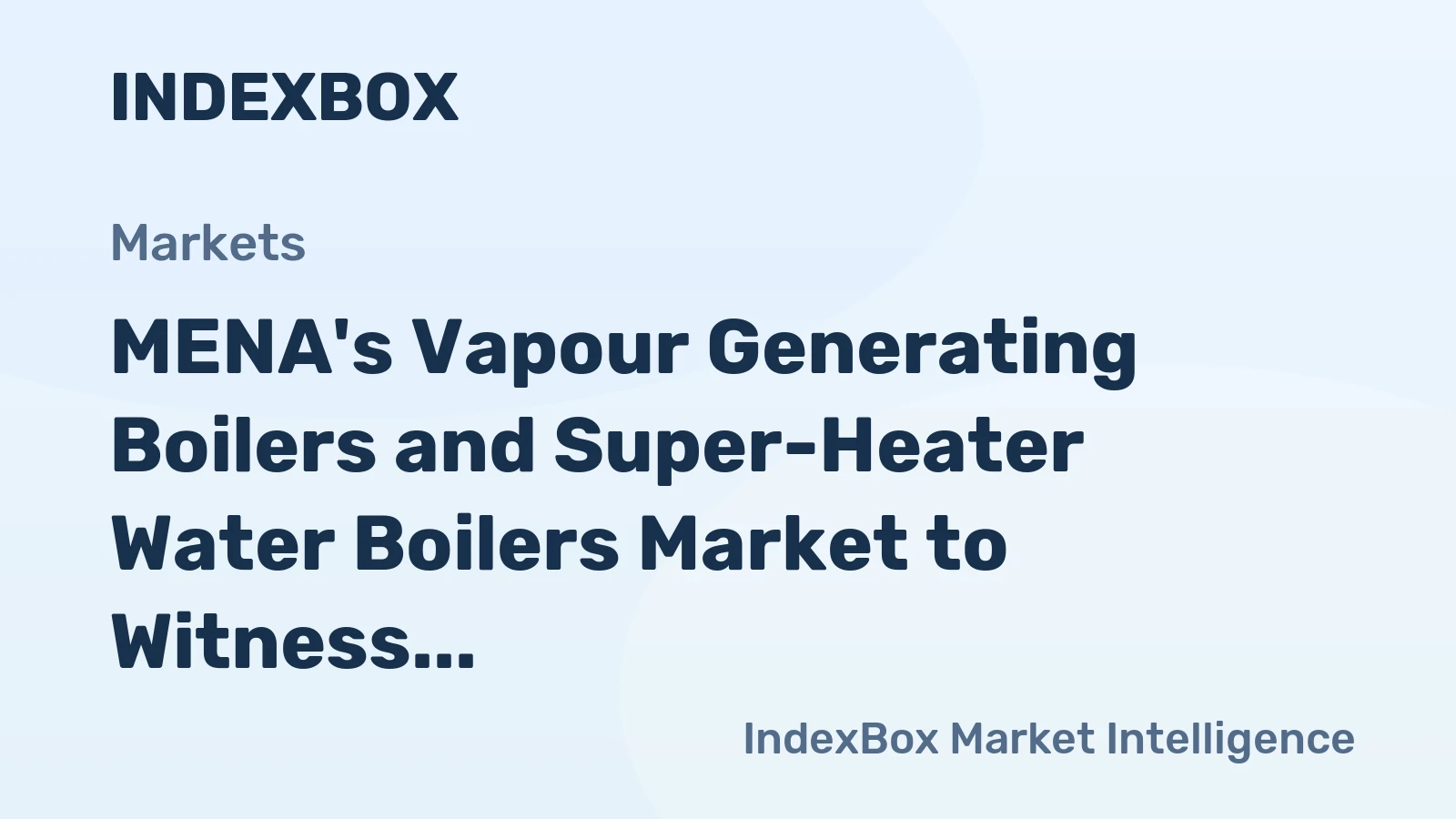 MENA's Vapour Generating Boilers and Super-Heater Water Boilers Market to Witness Steady Growth with a CAGR of +2.0%