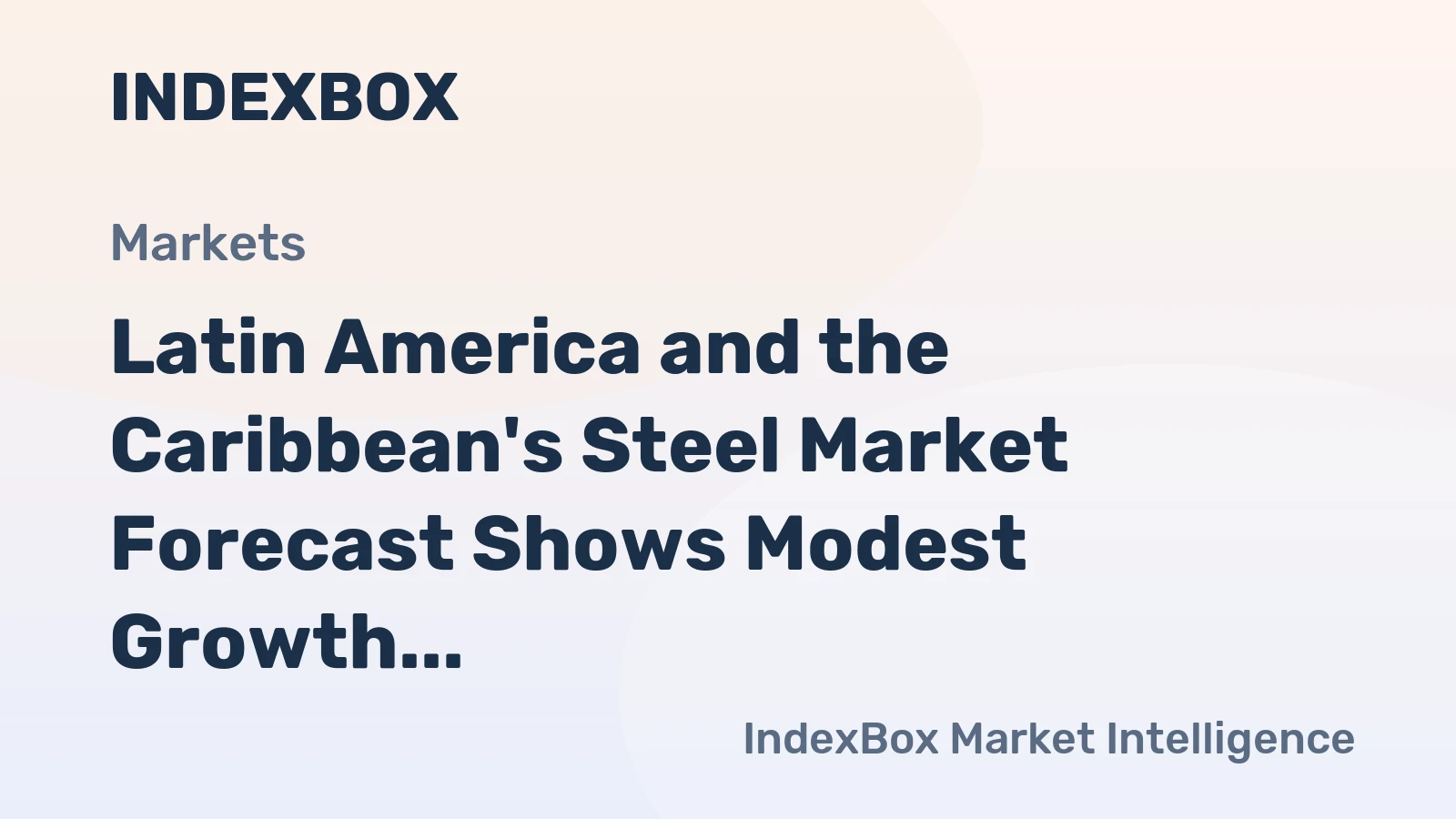 Latin America and the Caribbean's Steel Market Forecast Shows Modest Growth with a +0.5% CAGR in Value