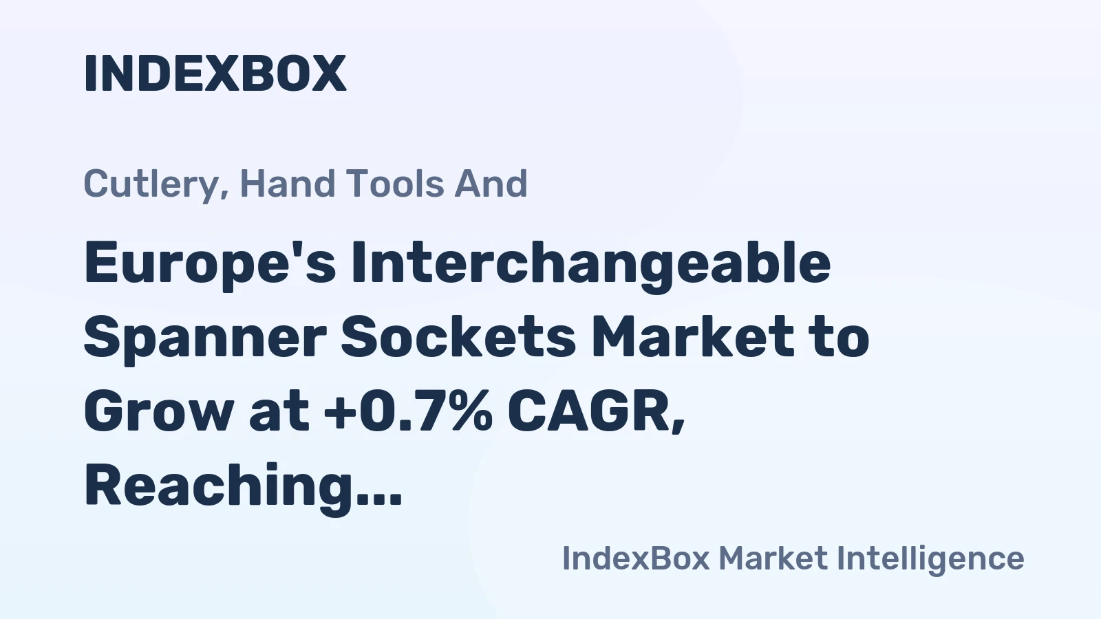 Europe's Interchangeable Spanner Sockets Market to Grow at +0.7% CAGR, Reaching $549M by 2035