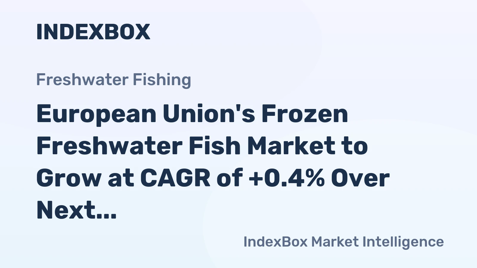 European Union's Frozen Freshwater Fish Market to Grow at CAGR of +0.4% Over Next Decade, Reaching $1B by 2035