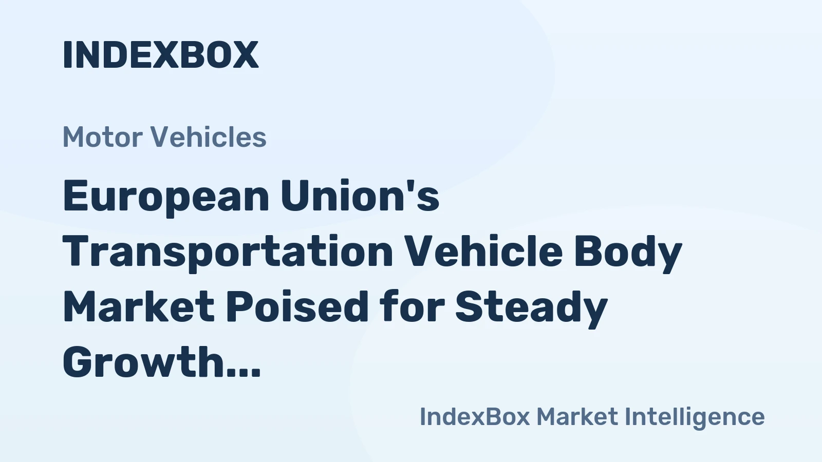 European Union's Transportation Vehicle Body Market Poised for Steady Growth With 2.5% CAGR in Value