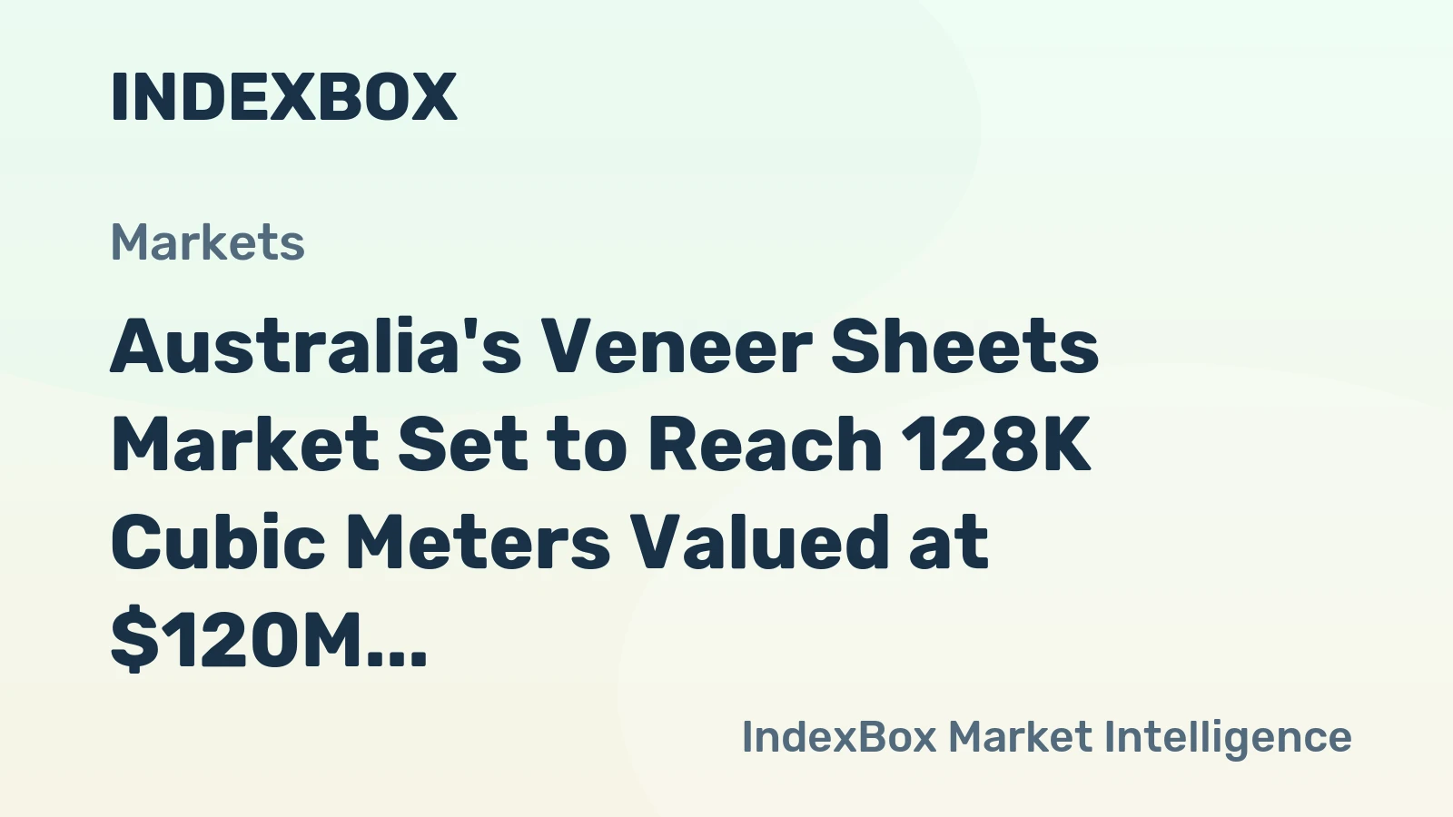 Australia's Veneer Sheets Market Set to Reach 128K Cubic Meters Valued at $120M by 2035
