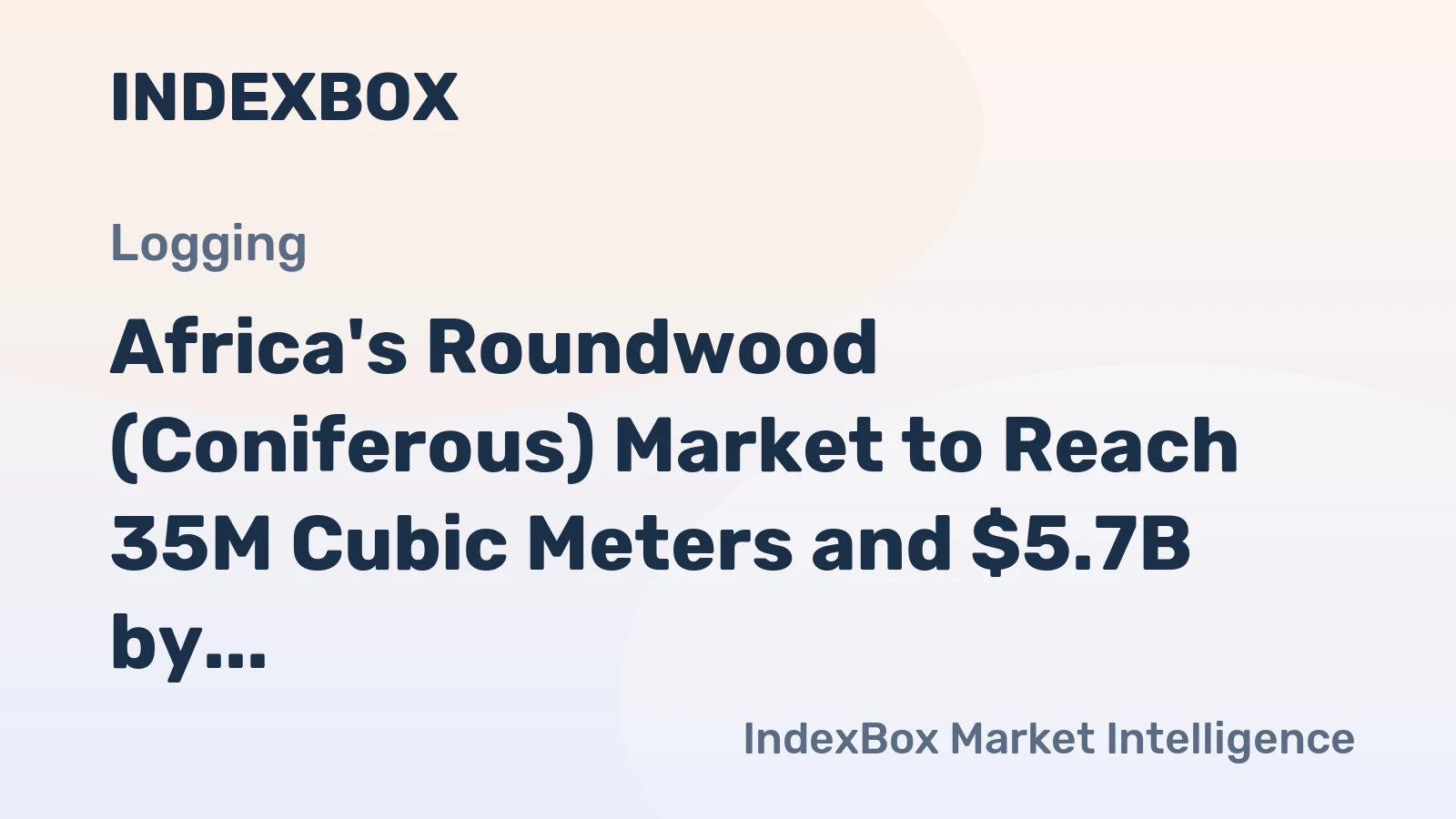 Africa's Roundwood (Coniferous) Market to Reach 35M Cubic Meters and $5.7B by 2035