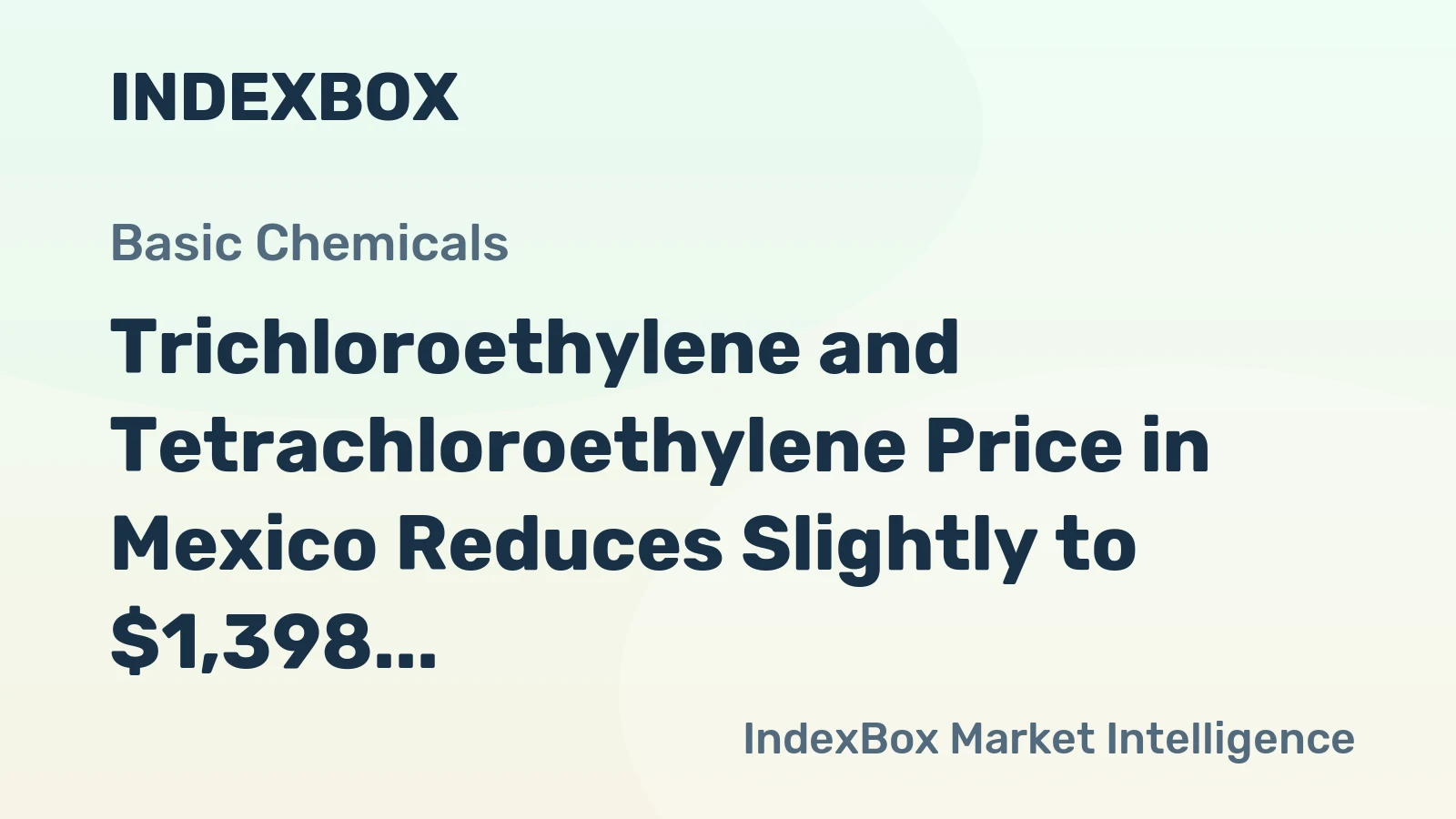 Trichloroethylene and Tetrachloroethylene Price in Mexico Reduces Slightly to $1,398 per Ton