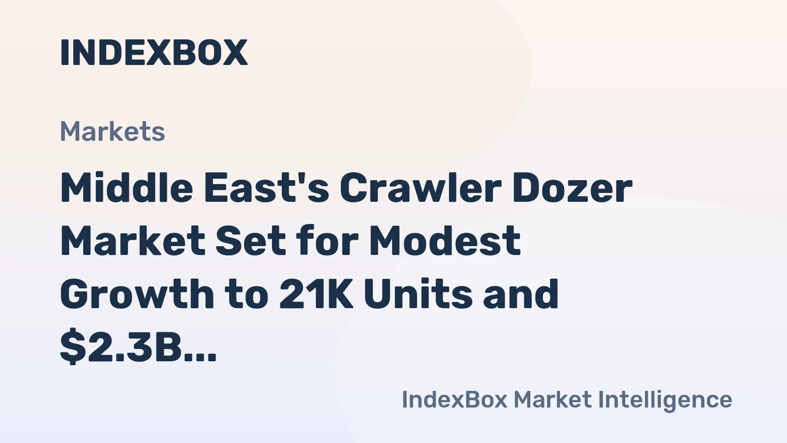 Middle East's Crawler Dozer Market Set for Modest Growth to 21K Units and $2.3B Value
