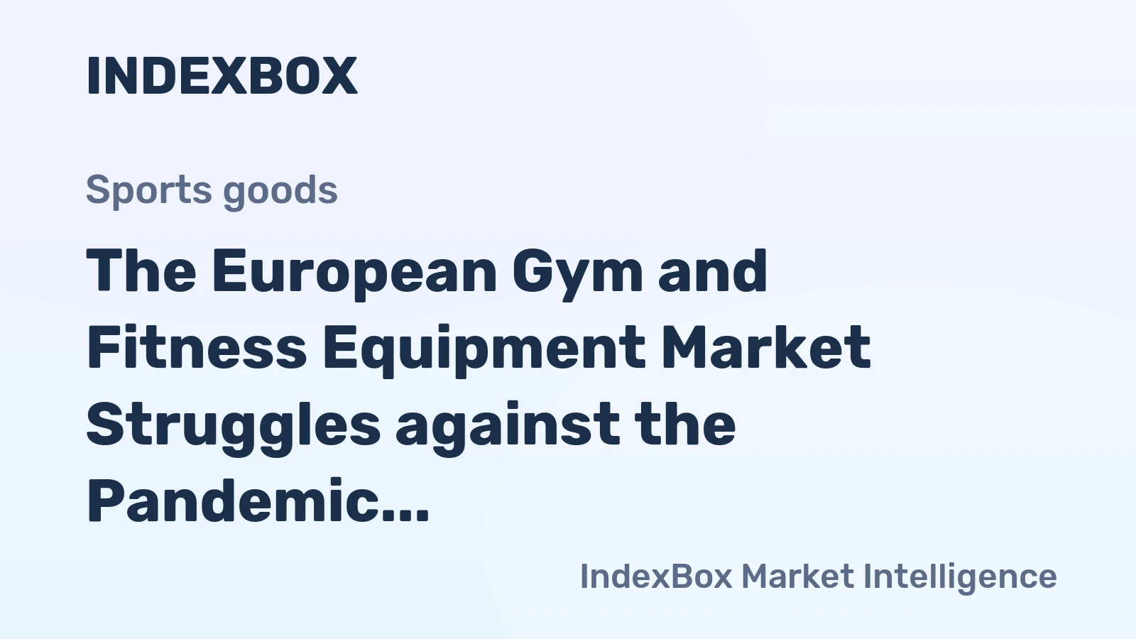 The European Gym and Fitness Equipment Market Struggles against the Pandemic by Increasing Sales of Home Fitness Goods