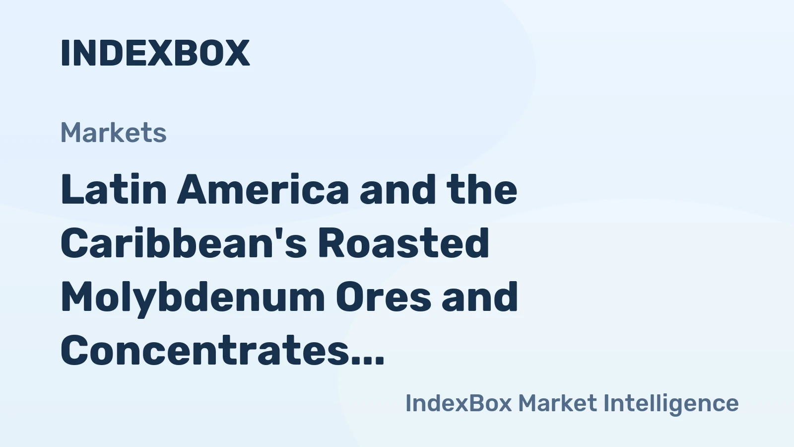 Latin America and the Caribbean's Roasted Molybdenum Ores and Concentrates Market to Grow at 2.6% CAGR