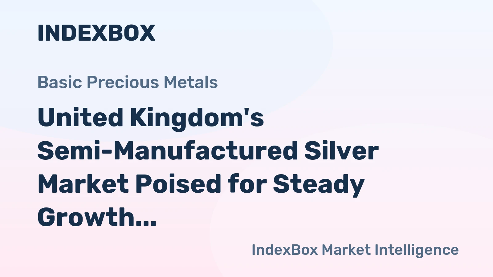 United Kingdom's Semi-Manufactured Silver Market Poised for Steady Growth With +2.8% CAGR Forecast