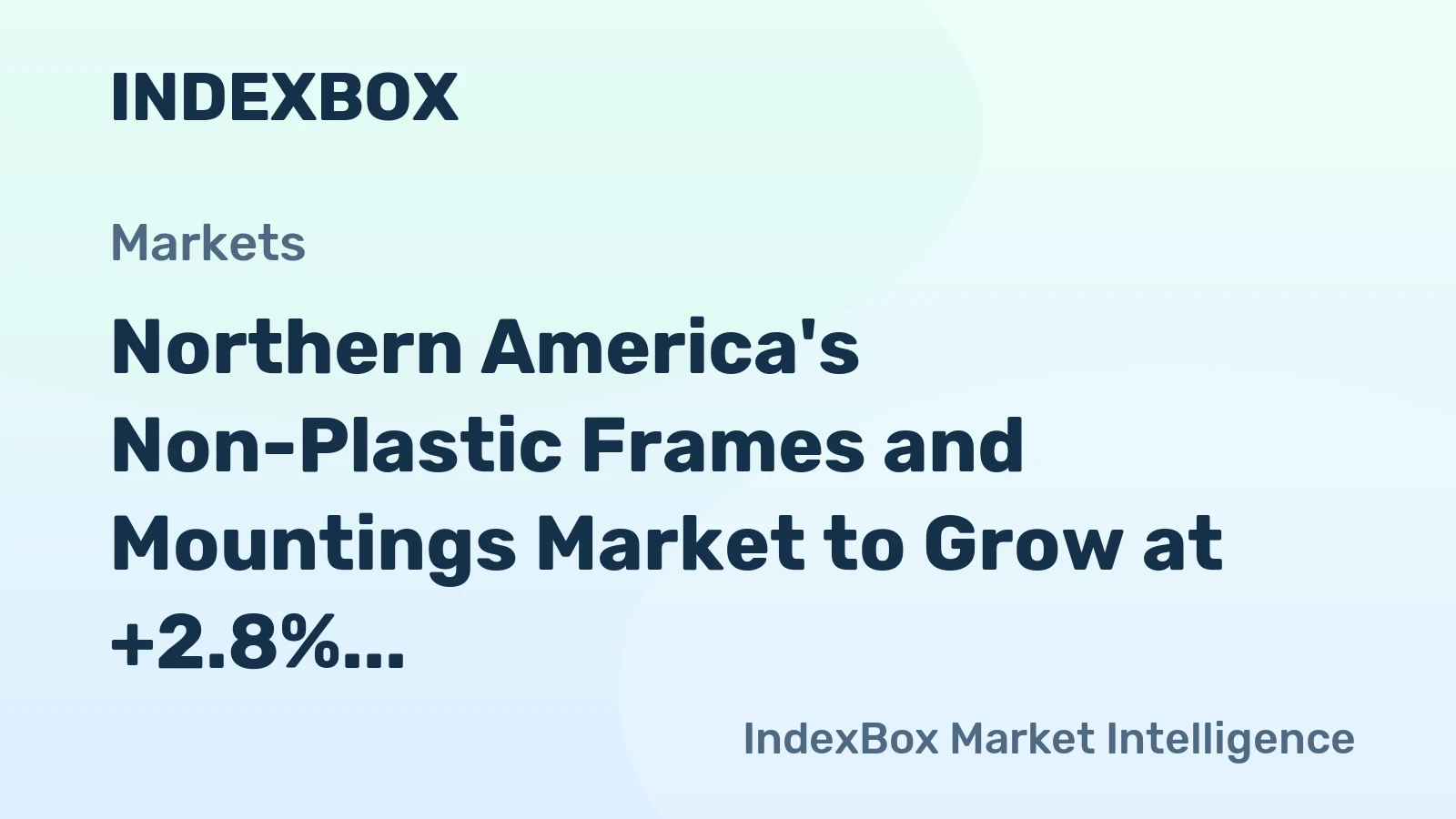 Northern America's Non-Plastic Frames and Mountings Market to Grow at +2.8% CAGR