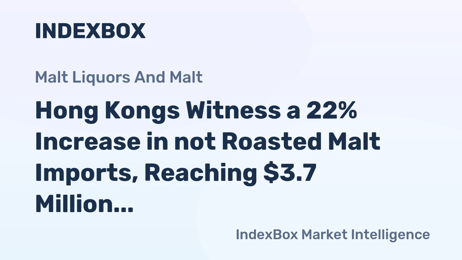 Hong Kongs Witness a 22% Increase in not Roasted Malt Imports, Reaching $3.7 Million in 2023
