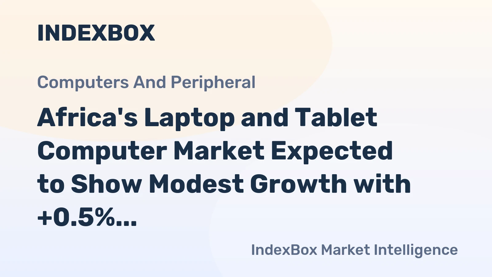 Africa's Laptop and Tablet Computer Market Expected to Show Modest Growth with +0.5% CAGR