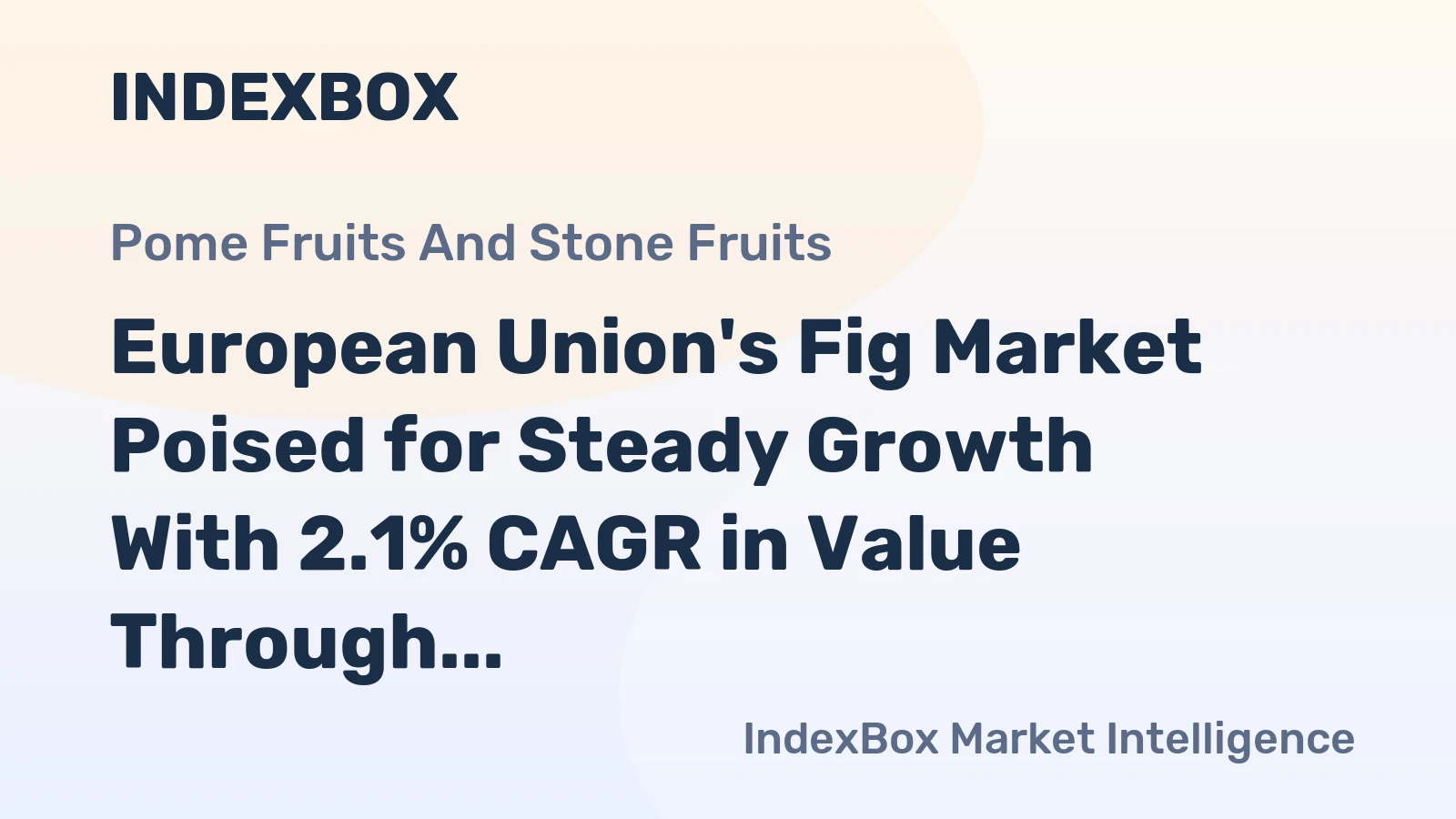 European Union's Fig Market Poised for Steady Growth With 2.1% CAGR in Value Through 2035