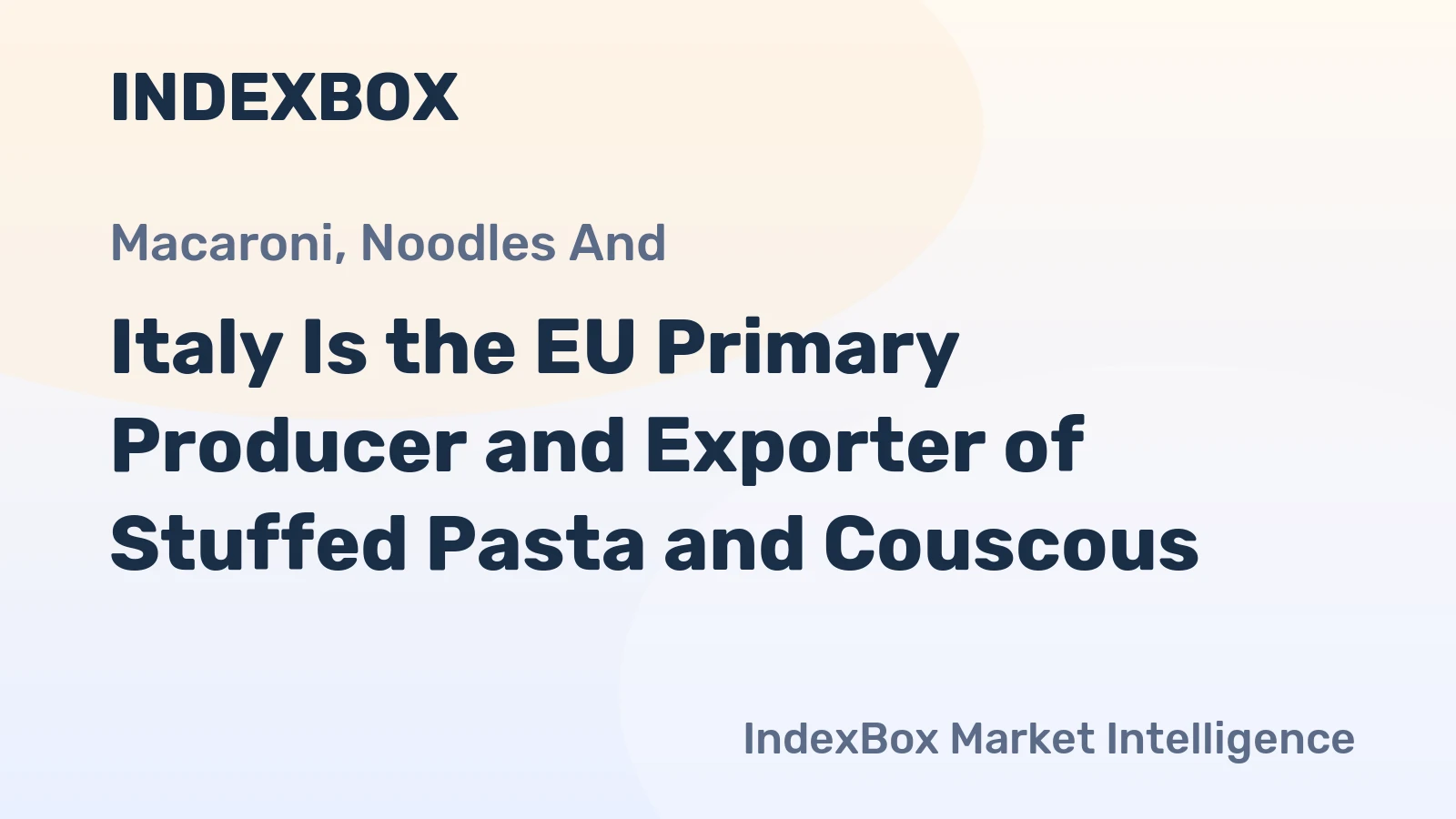 Italy Is the EU Primary Producer and Exporter of Stuffed Pasta and Couscous