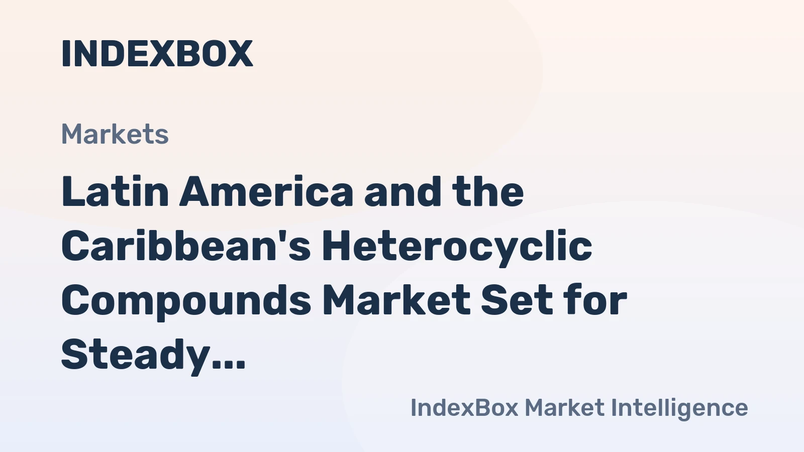 Latin America and the Caribbean's Heterocyclic Compounds Market Set for Steady Growth with 3.3% CAGR Value Increase