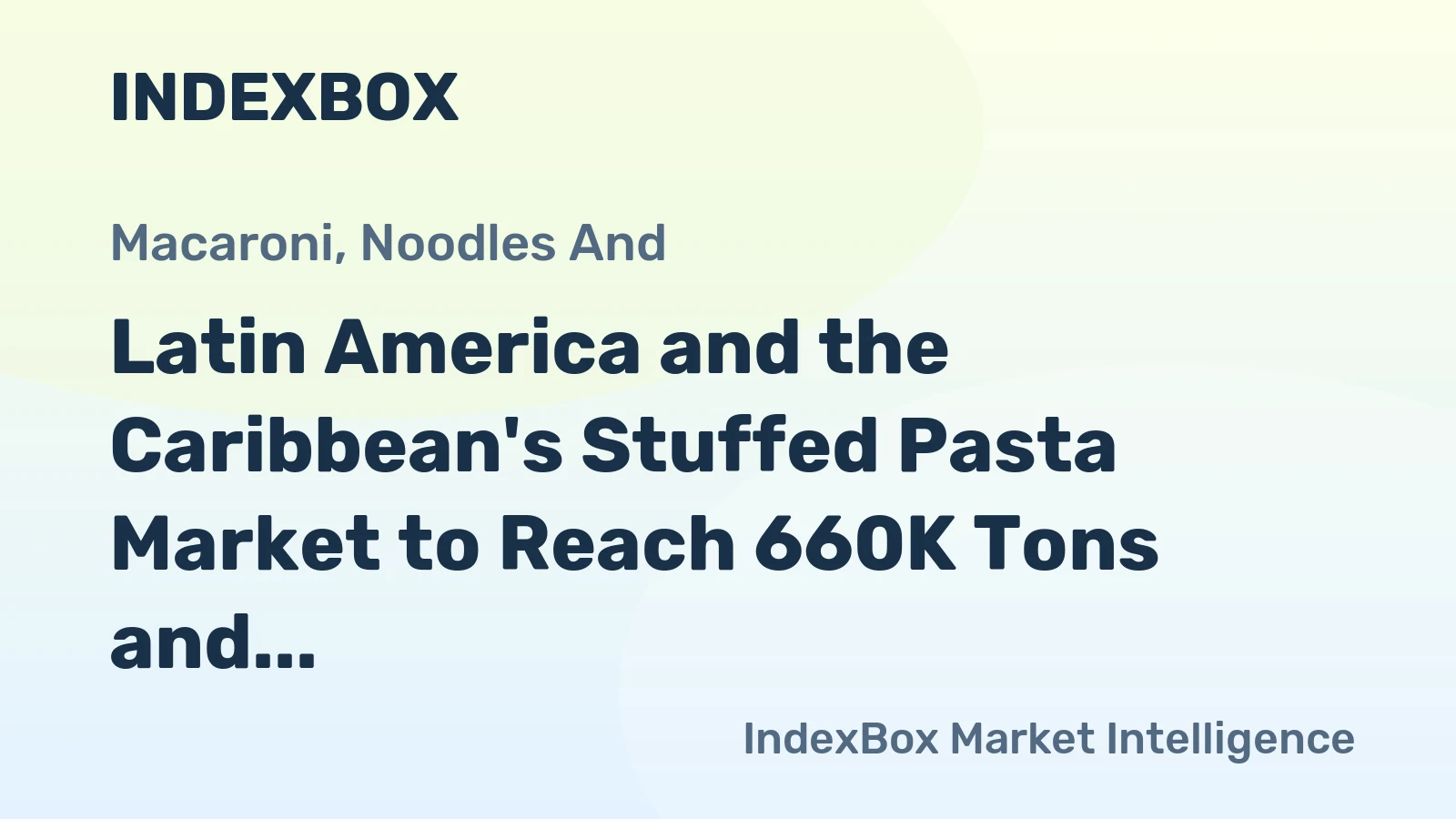 Latin America and the Caribbean's Stuffed Pasta Market to Reach 660K Tons and $1.7 Billion