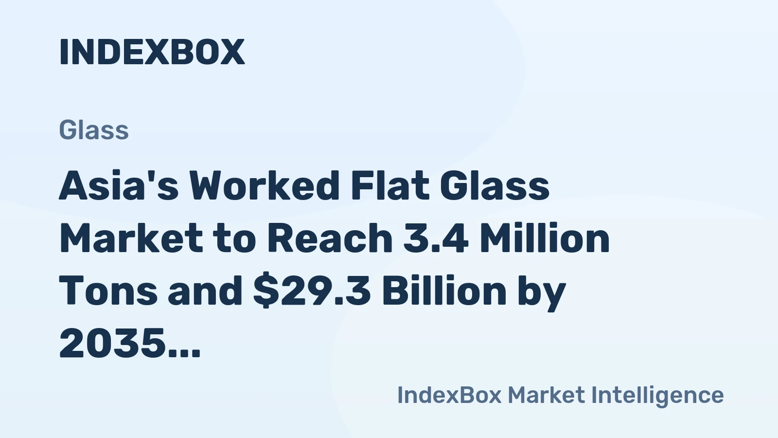 Asia's Worked Flat Glass Market to Reach 3.4 Million Tons and $29.3 Billion by 2035