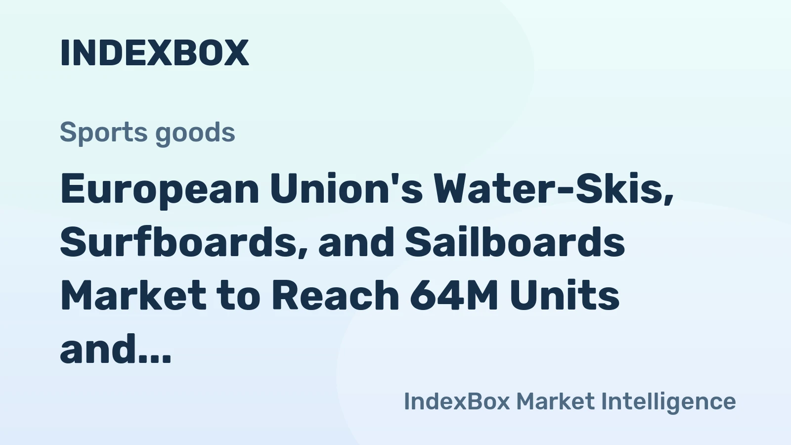 European Union's Water-Skis, Surfboards, and Sailboards Market to Reach 64M Units and $1.8B by 2035