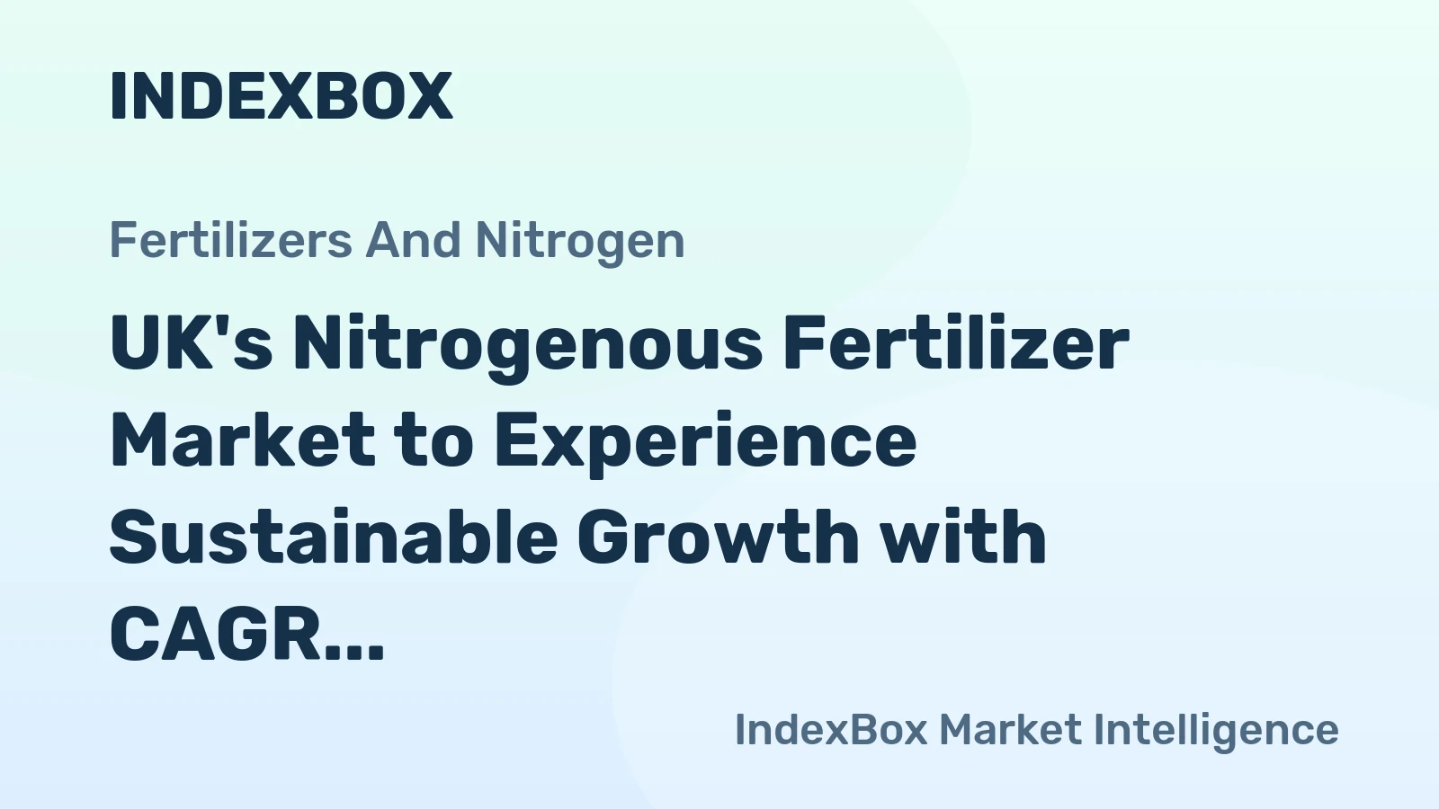UK's Nitrogenous Fertilizer Market to Experience Sustainable Growth with CAGR of +2.1% Over Next Decade