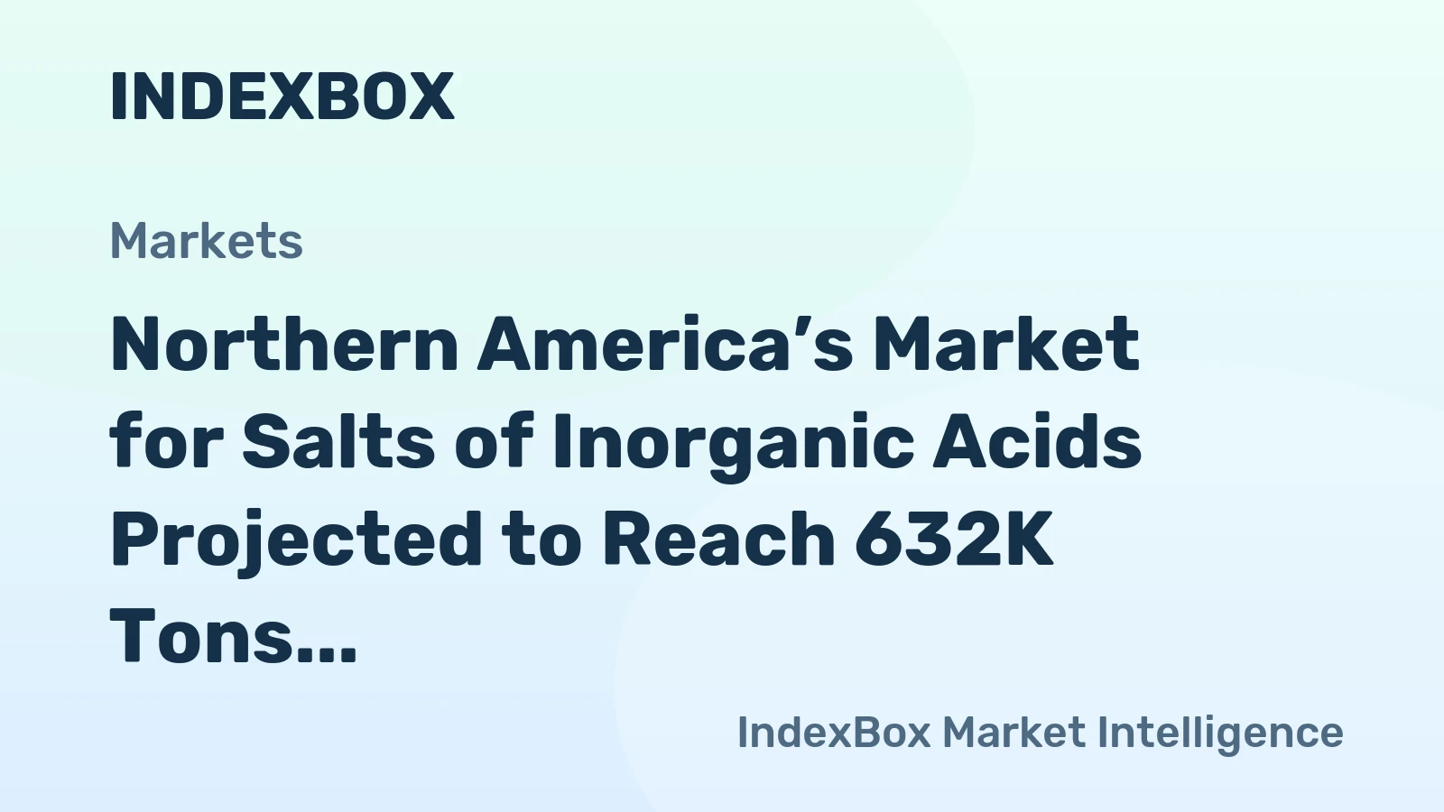 Northern America’s Market for Salts of Inorganic Acids Projected to Reach 632K Tons Valued at $3 Billion