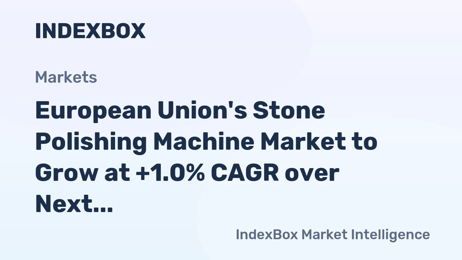 European Union's Stone Polishing Machine Market to Grow at +1.0% CAGR over Next Decade