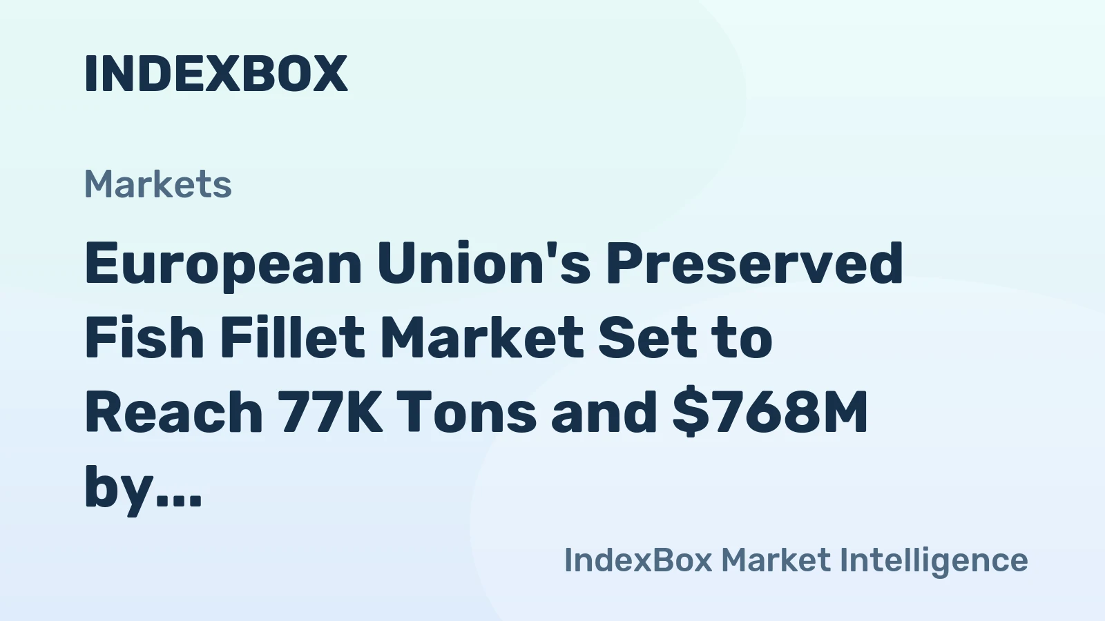 European Union's Preserved Fish Fillet Market Set to Reach 77K Tons and $768M by 2035