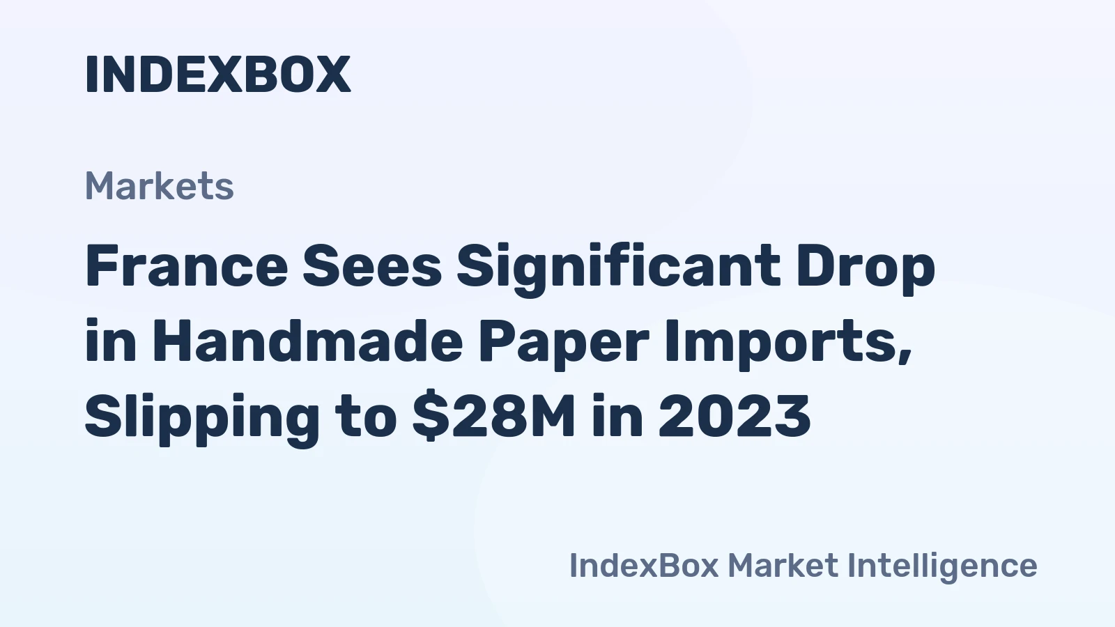 France Sees Significant Drop in Handmade Paper Imports, Slipping to $28M in 2023