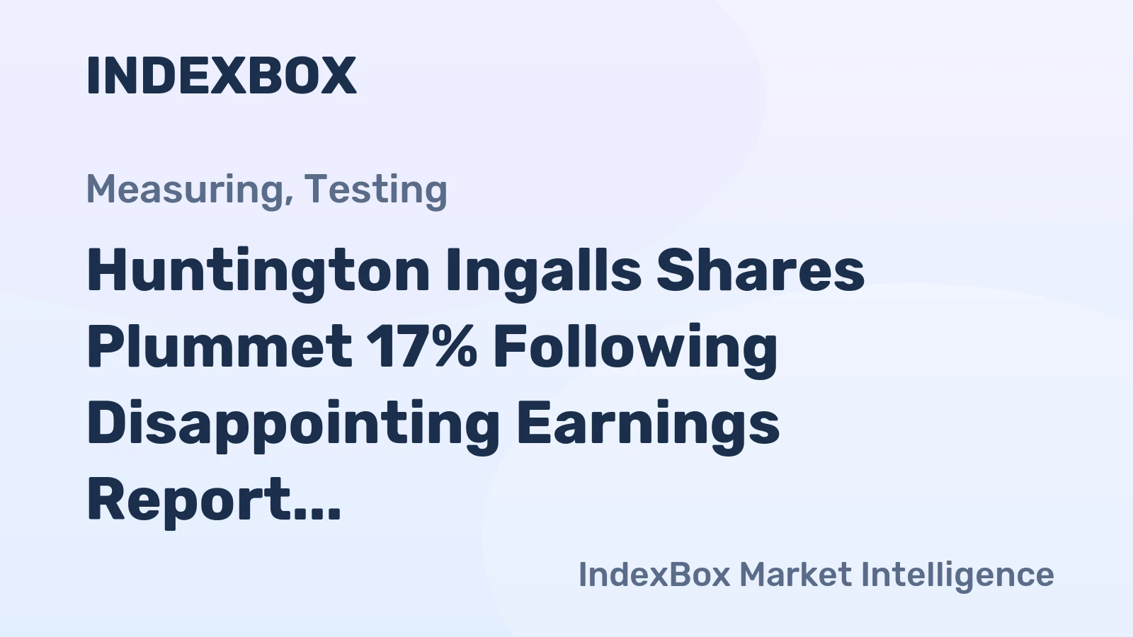 Huntington Ingalls Shares Plummet 17% Following Disappointing Earnings Report