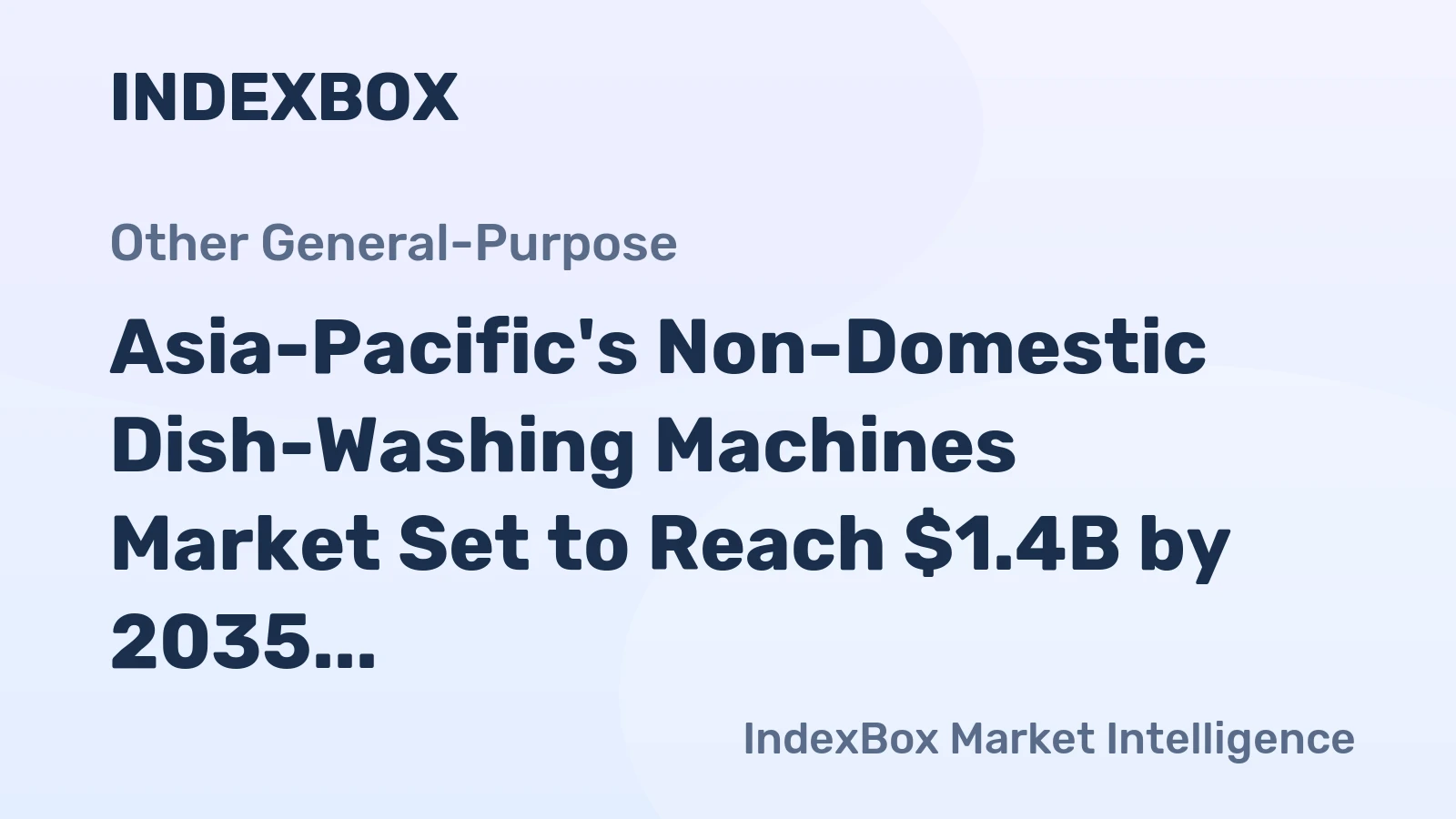 Asia-Pacific's Non-Domestic Dish-Washing Machines Market Set to Reach $1.4B by 2035