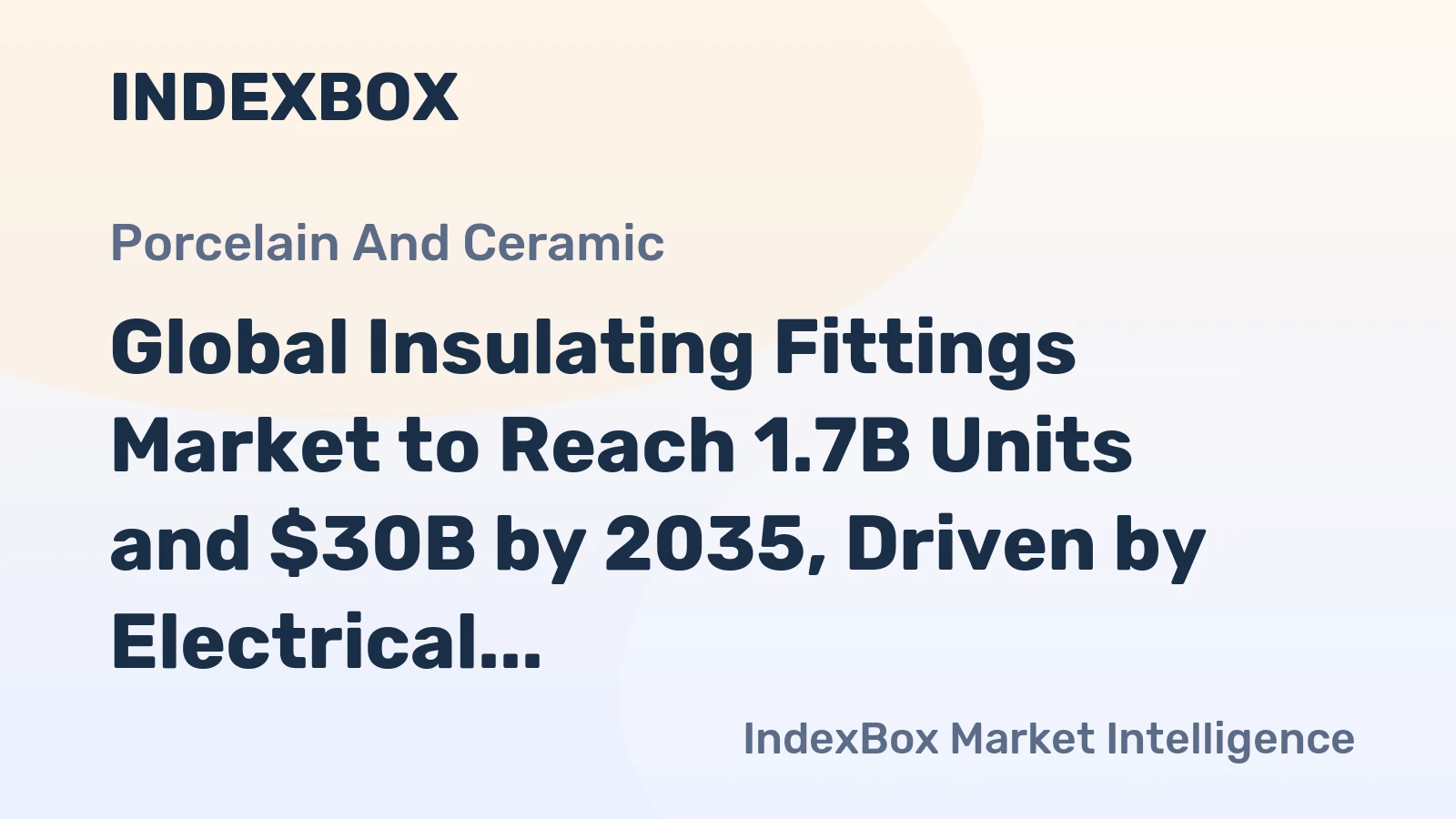 Global Insulating Fittings Market to Reach 1.7B Units and $30B by 2035, Driven by Electrical Ceramics Demand