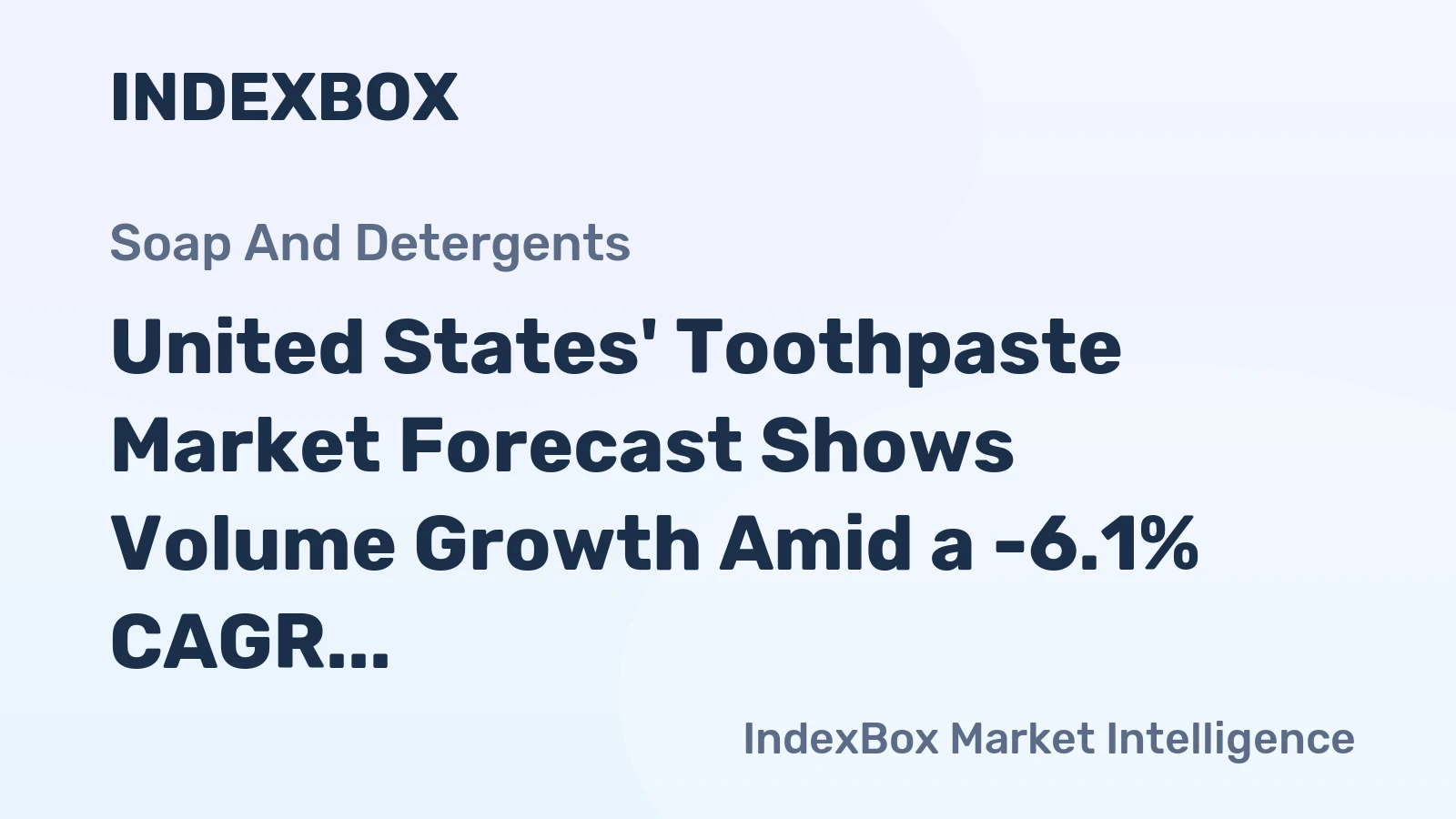 United States' Toothpaste Market Forecast Shows Volume Growth Amid a -6.1% CAGR Value Decline
