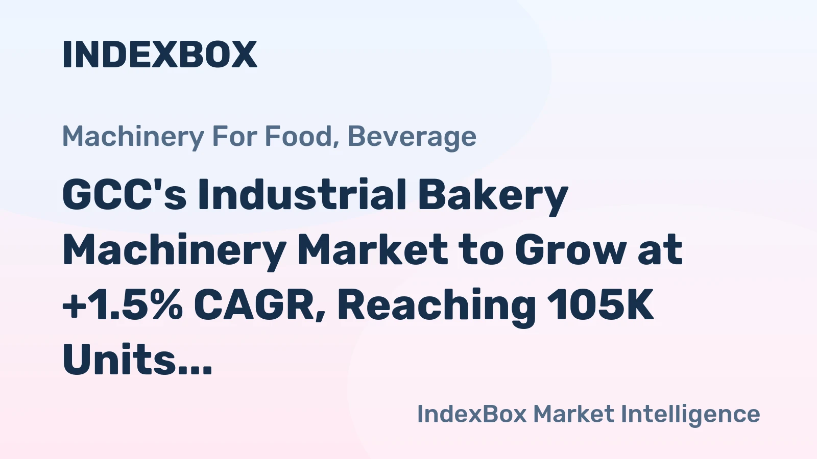 GCC's Industrial Bakery Machinery Market to Grow at +1.5% CAGR, Reaching 105K Units by 2035