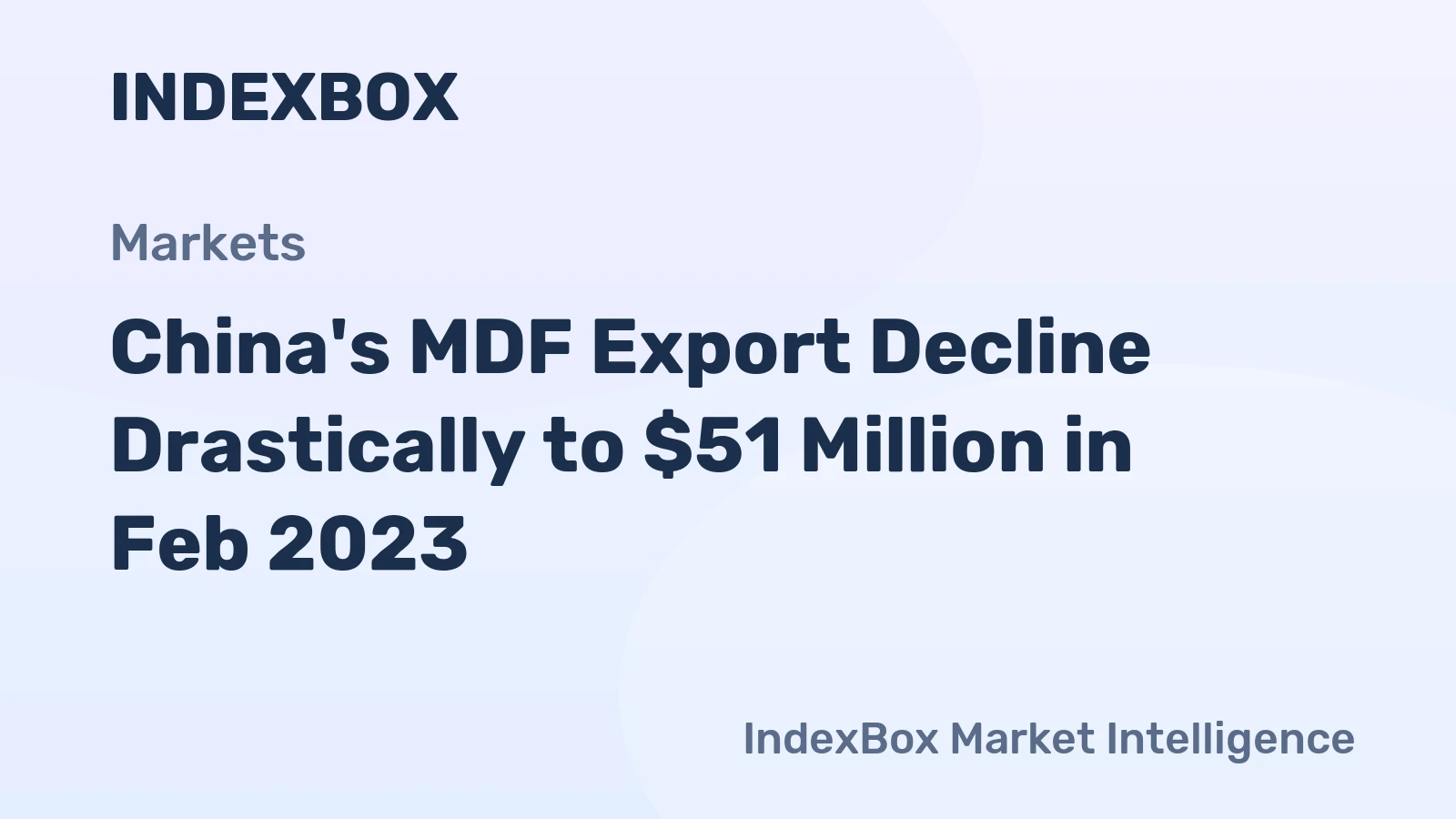 China's MDF Export Decline Drastically to $51 Million in Feb 2023