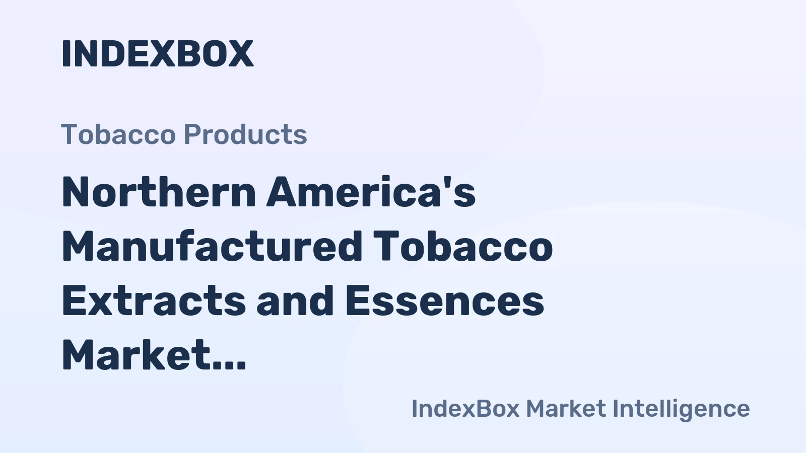Northern America's Manufactured Tobacco Extracts and Essences Market to See Modest Growth With a +0.7% Volume CAGR