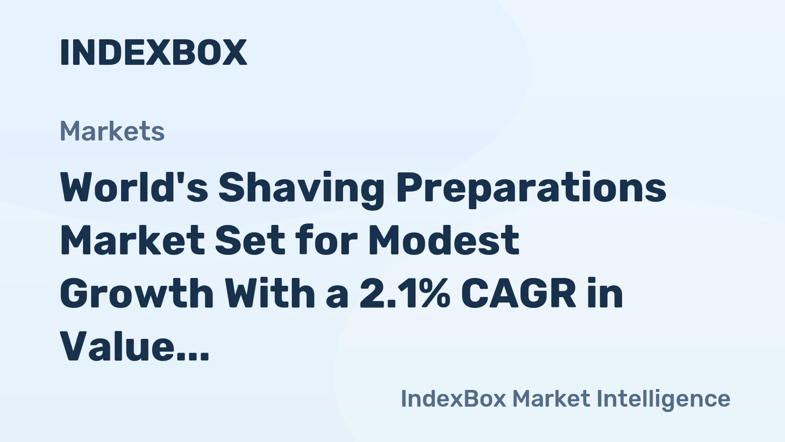 World's Shaving Preparations Market Set for Modest Growth With a 2.1% CAGR in Value
