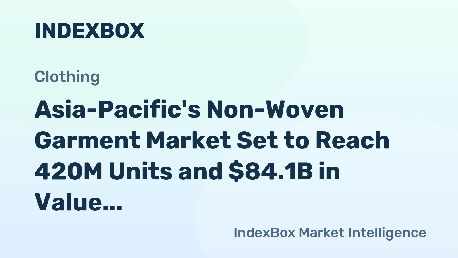 Asia-Pacific's Non-Woven Garment Market Set to Reach 420M Units and $84.1B in Value