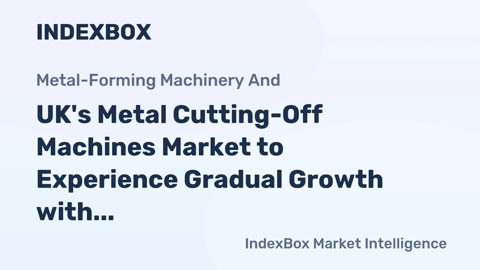 UK's Metal Cutting-Off Machines Market to Experience Gradual Growth with +1.1% CAGR over Next Decade
